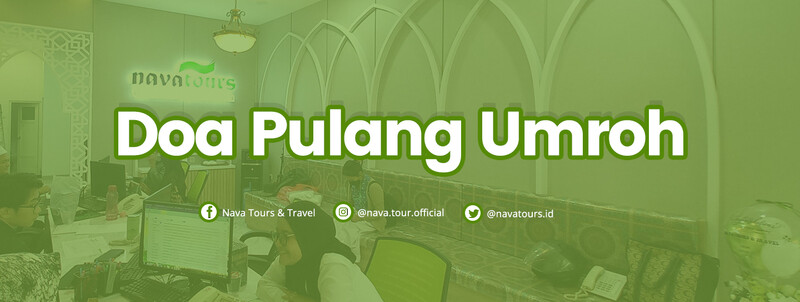 Doa Pulang Umroh: Bacaan Arab, Latin, dan Terjemahannya